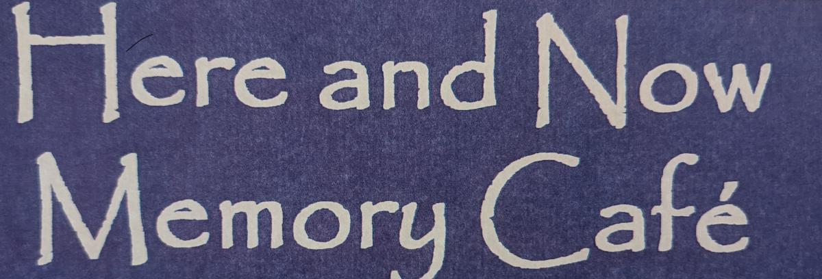 Here and Now Memory Cafe | Pakachoag Center for Arts, Recreation ...